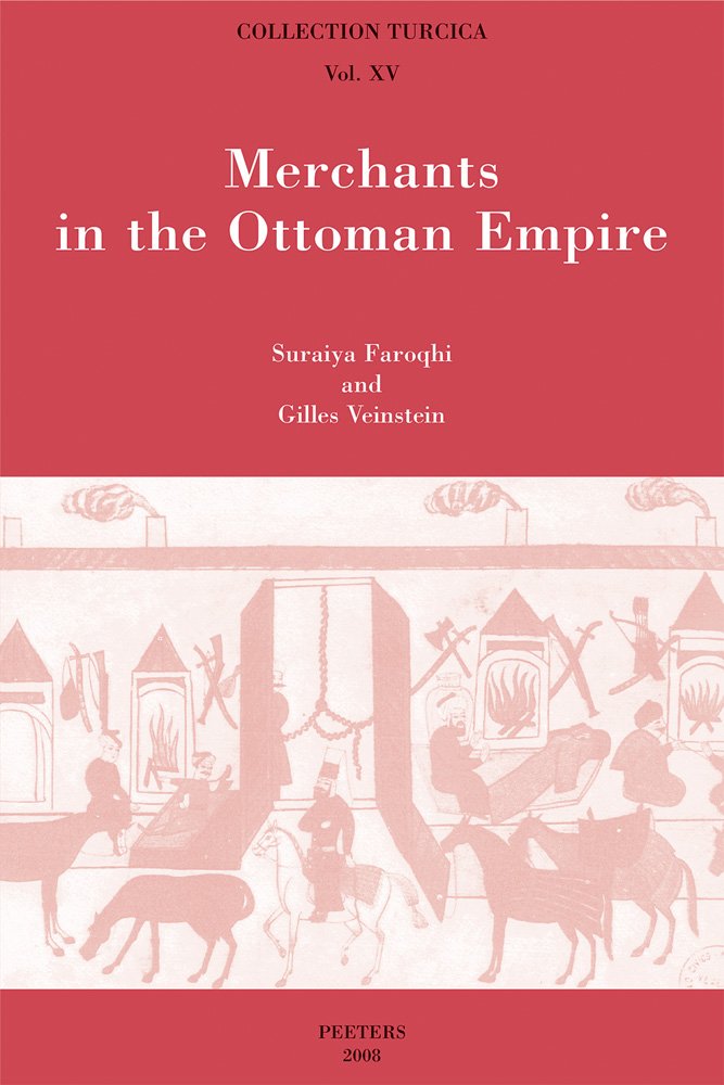 Merchants in the Ottoman Empire (Collection Turcica): Faroqhi, Suraiya ...