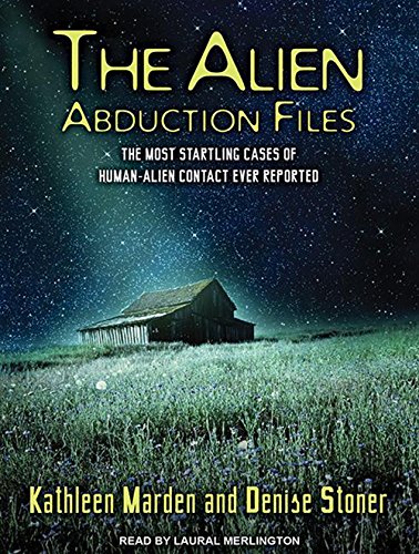 The Alien Abduction Files: The Most Startling Cases of Human-Alien Contact Ever Reported ...