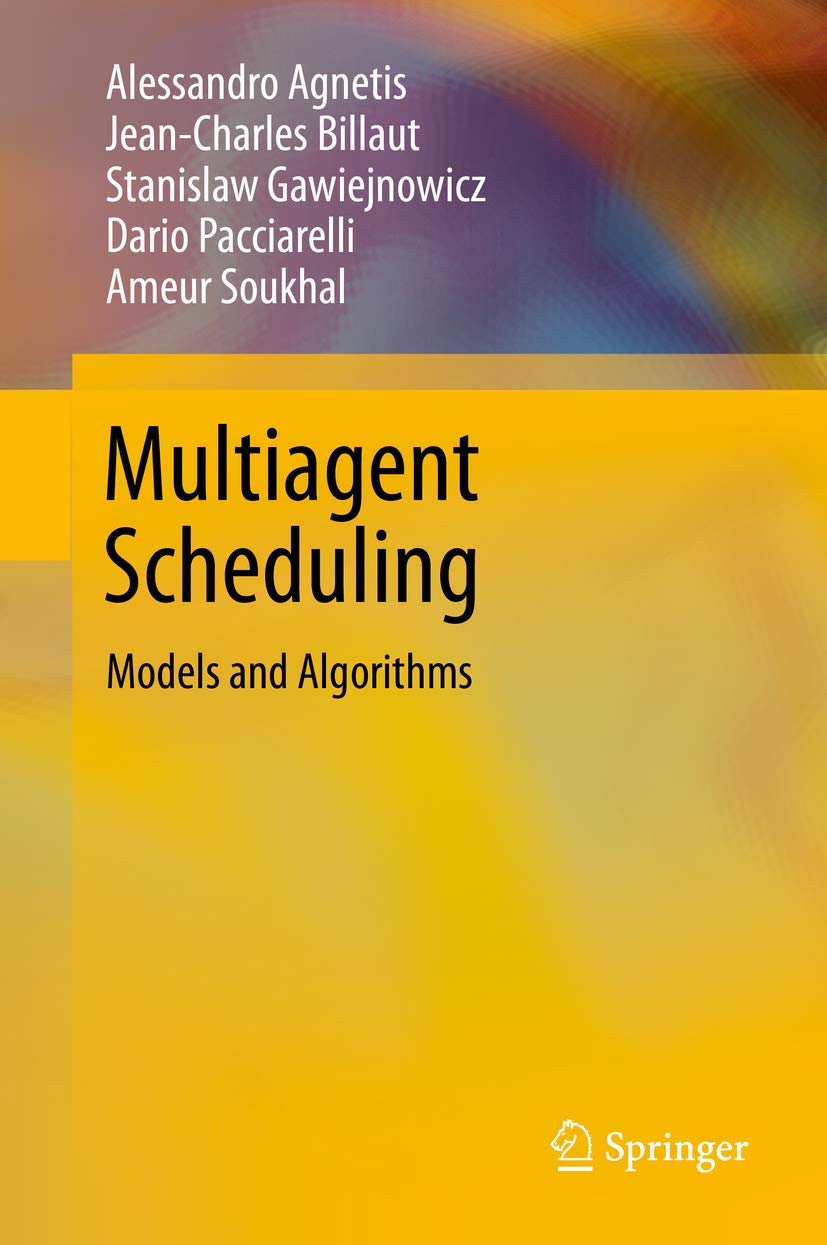 Amazon.com: Multiagent Scheduling: Models and Algorithms: 9783642418792: Agnetis, Alessandro ...
