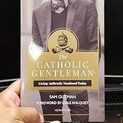 The Catholic Gentleman: Living Authentic Manhood Today: Sam Guzman ...