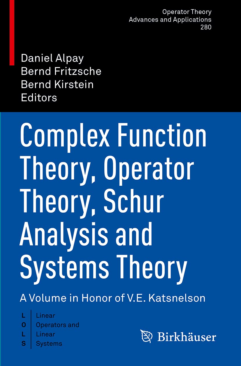 Complex Function Theory, Operator Theory, Schur Analysis and Systems Theory: A Volume in Honor ...