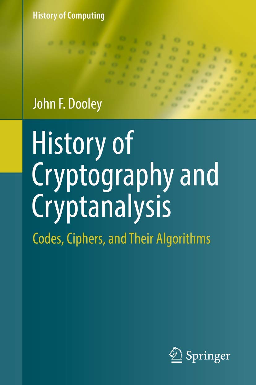 History of Cryptography and Cryptanalysis: Codes, Ciphers, and Their ...