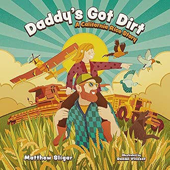 Daddy's Got Dirt: A California Rice Story: Matthew Sligar ...
