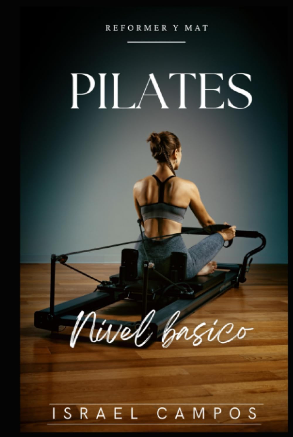 Pilates Reformer y Mat nivel básico (Spanish Edition): Campos Rojo ...