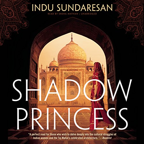 Shadow Princess: The Taj Mahal Trilogy, Book 3 : Indu Sundaresan, Sneha ...