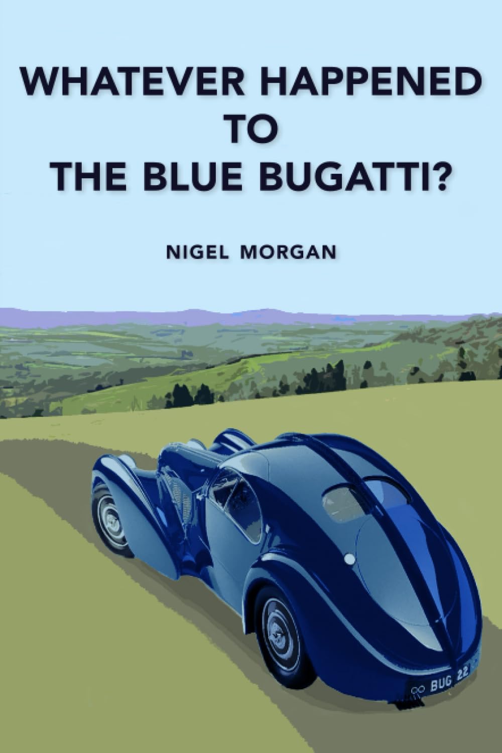 Whatever Happened to the Blue Bugatti?: Morgan, Nigel: 9781739462406 ...