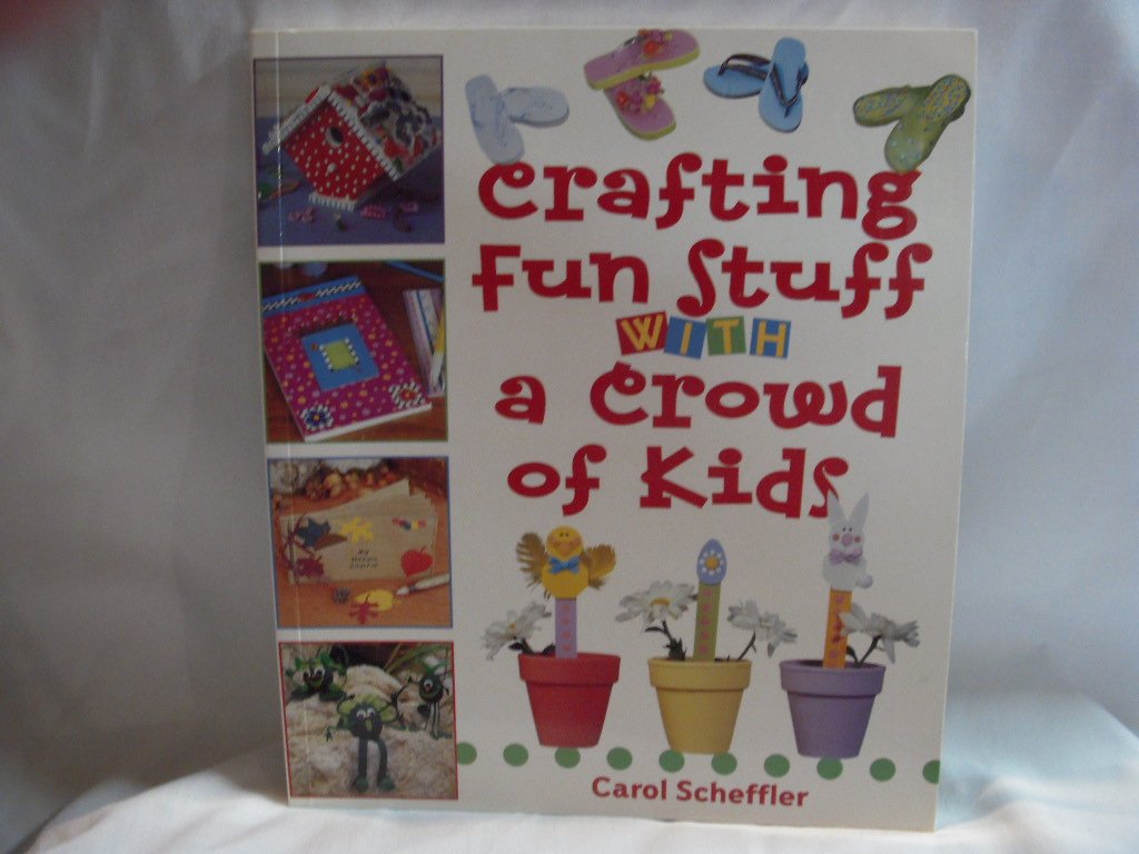 Crafting Fun Stuff with a Crowd of Kids: Carol Scheffler: 9781402710162 ...