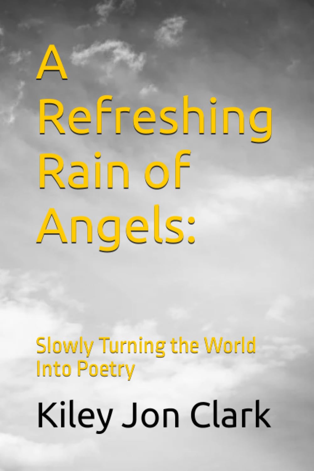 A Refreshing Rain of Angels: Slowly Turning the World Into Poetry (All ...