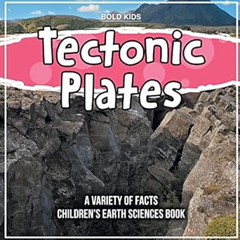Tectonic Plates What Can We Learn? Children's Earth Sciences Book: Bold ...
