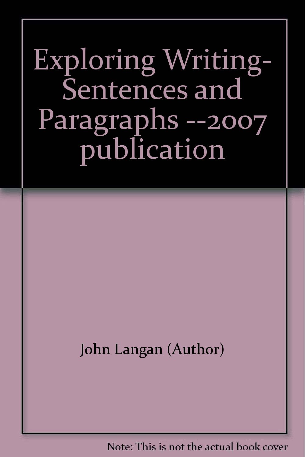 Exploring Writing- Sentences and Paragraphs -2007 publication: John ...