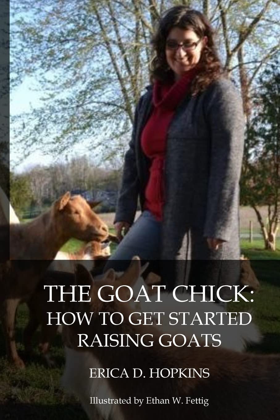 The Goat Chick: How to Get Started Raising Goats: Hopkins, Erica D ...