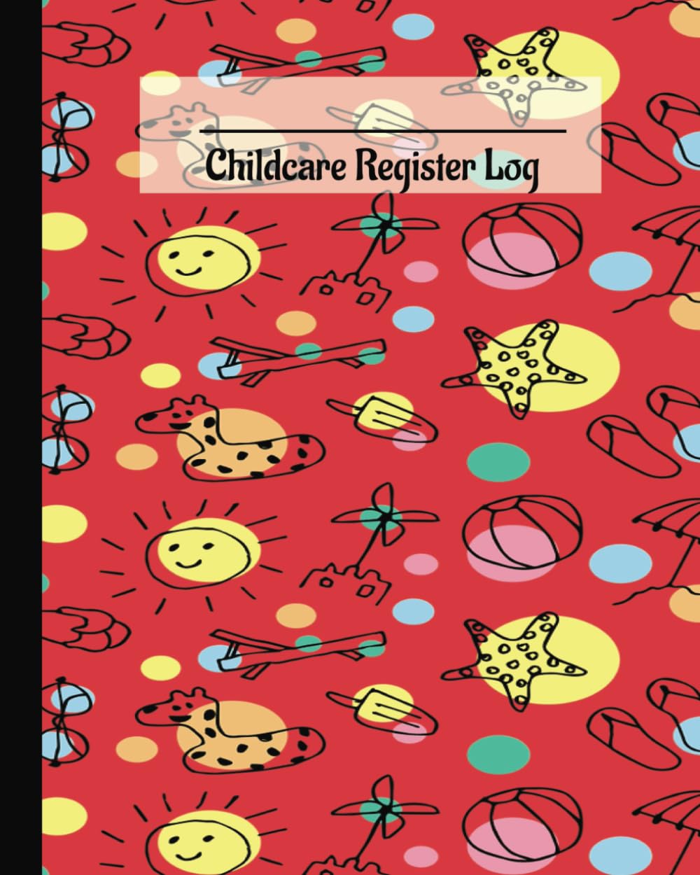 Child Care Register Log: Organize Your Child's Day with Ease: A ...