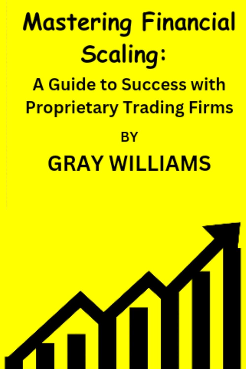 Amazon.com: Mastering Financial Scaling: A Guide to Success with Proprietary Trading Firms eBook ...