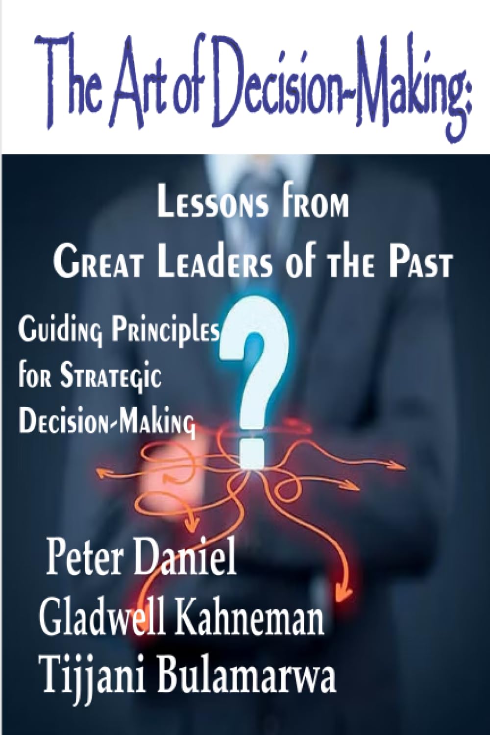 The Art of Decision-Making: Lessons from Great Leaders of the Past ...