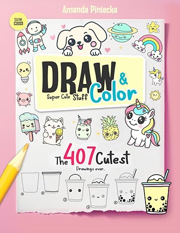 Draw and Color Super Cute Stuff: Learn how to Sketch the 407 Cutest ...