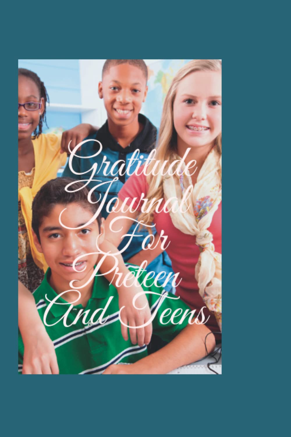 Gratitude Journal For Preteen And Teens: The Gratitude Journal: 5 ...