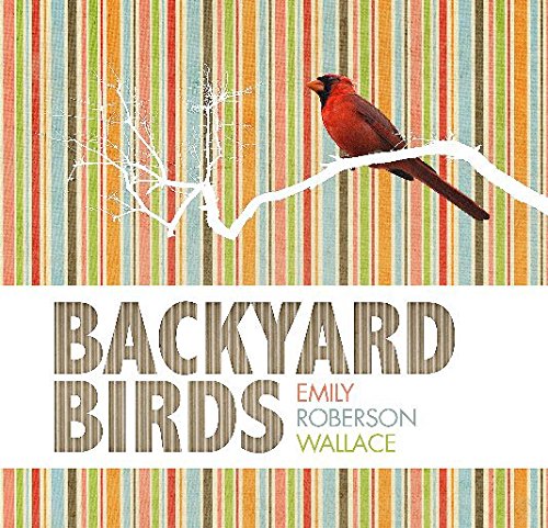 Backyard Birds: Emily Roberson Wallace: 9781320141796: Amazon.com: Books