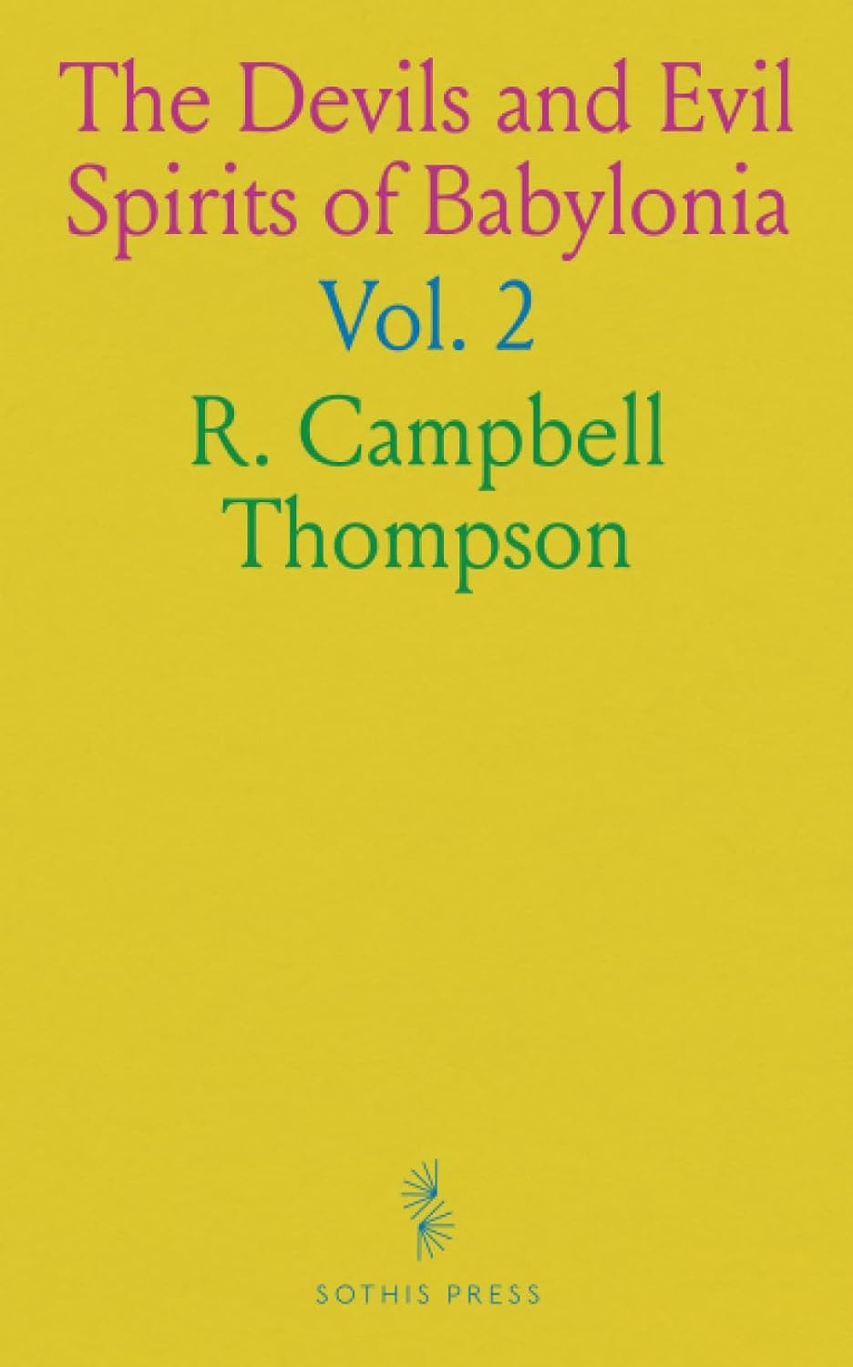 The Devils and Evil Spirits of Babylonia: R. Campbell, Thompson ...