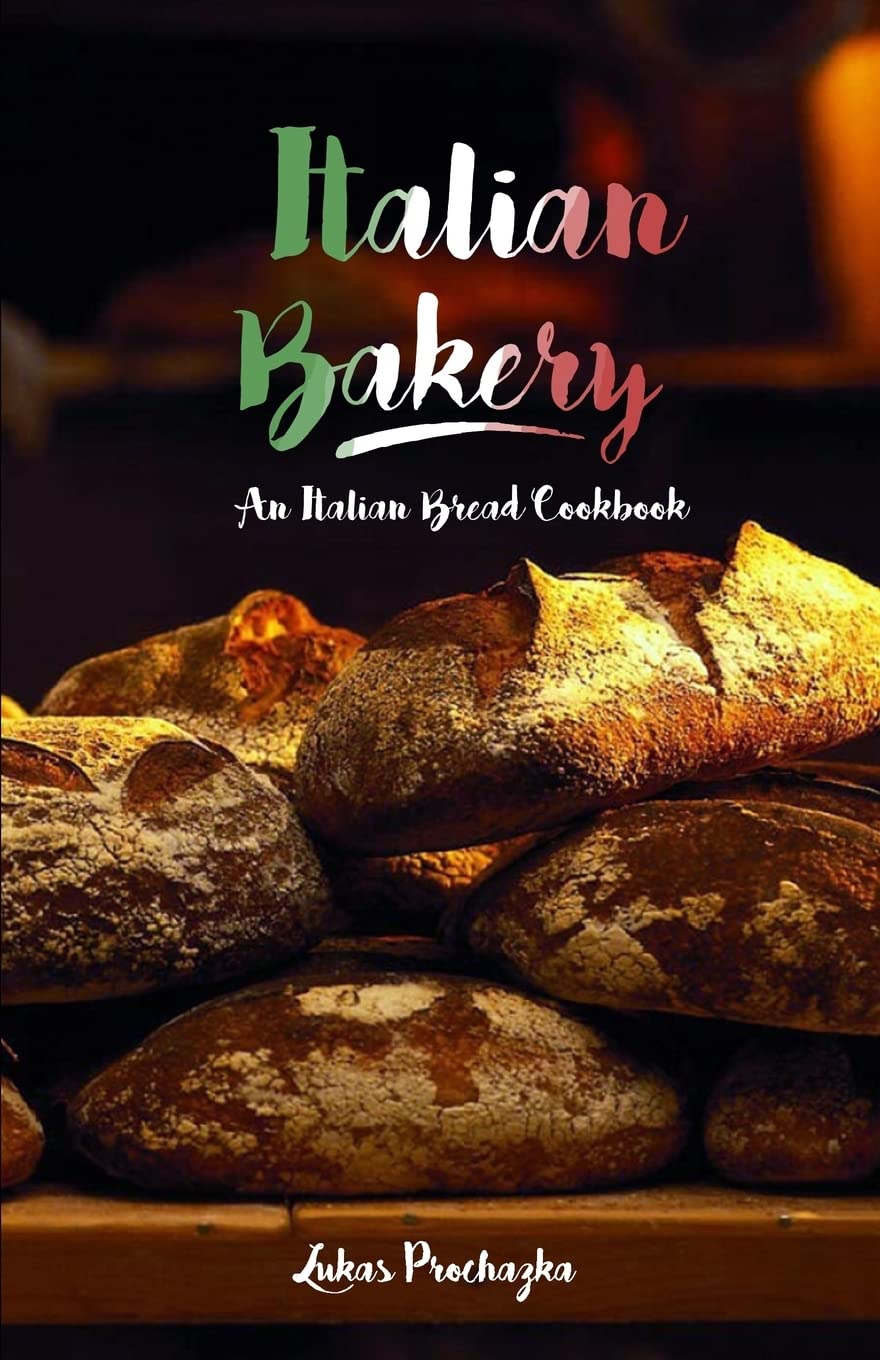 Italian Bakery: An Italian Bread Cookbook: Prochazka, Lukas ...