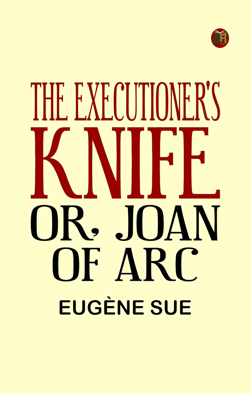 The Executioner's Knife; Or, Joan of Arc: Eugène Sue: 9789361818301 ...