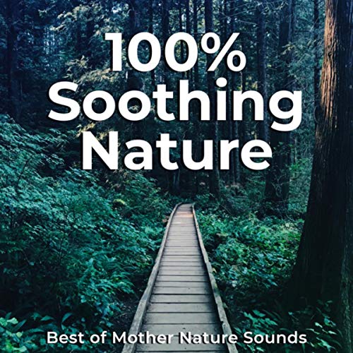 Play 100% Soothing Nature by Best of Mother Nature Sounds on Amazon Music