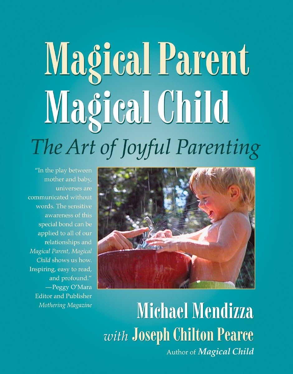 Magical Parent Magical Child: The Art of Joyful Parenting: Mendizza ...
