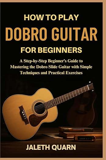 HOW TO PLAY DOBRO GUITAR FOR BEGINNERS: A Step-by-Step Beginner’s Guide ...