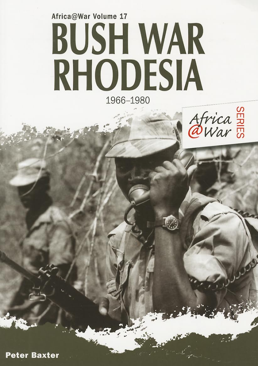 Bush War Rhodesia: 1966-1980 (Africa@War): Baxter, Peter: 9781909982376 ...