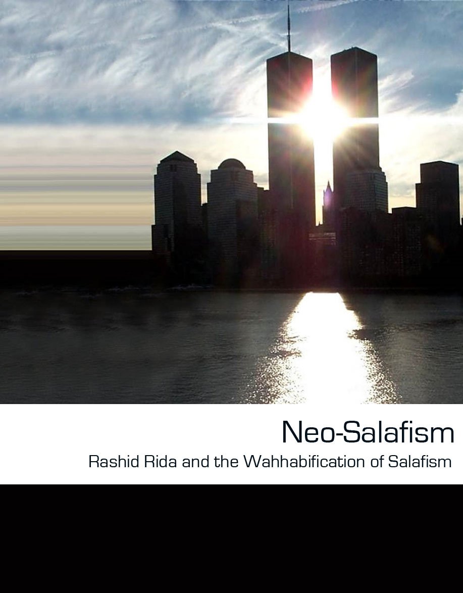 Neo-Salafism: Rashid Rida and the Wahhabification of Salafism in the ...