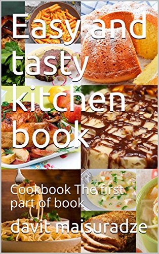 Easy and tasty kitchen book: Cookbook The first part of book eBook ...