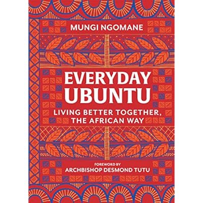 Everyday Ubuntu: Living Better Together, the African Way ...