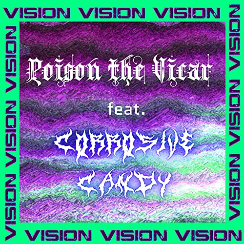 Play Vision (feat. Corrosive Candy) by Poison the Vicar feat. Corrosive ...
