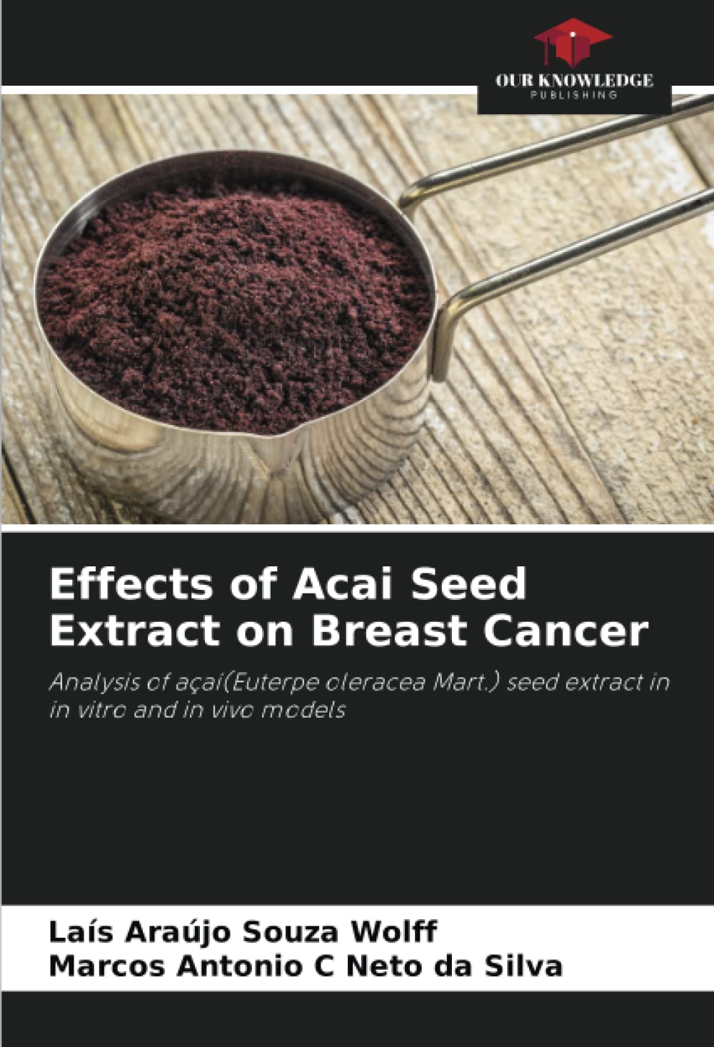 Effects of Acai Seed Extract on Breast Cancer: Analysis of açaí(Euterpe ...