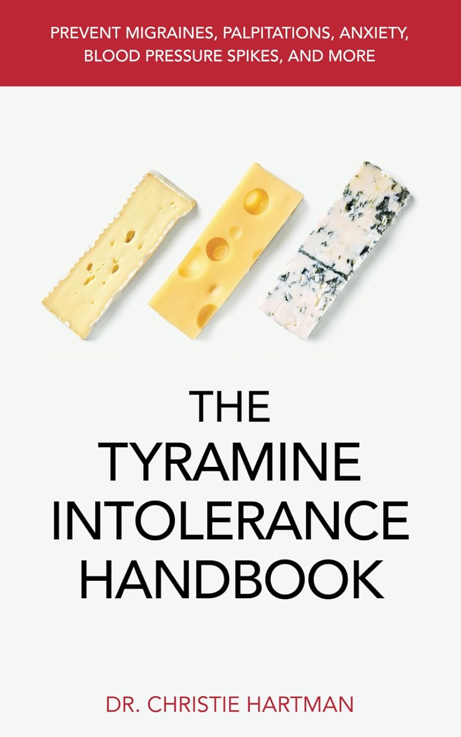 The Tyramine Intolerance Handbook: Prevent Migraines, Palpitations, Anxiety, Blood Pressure ...