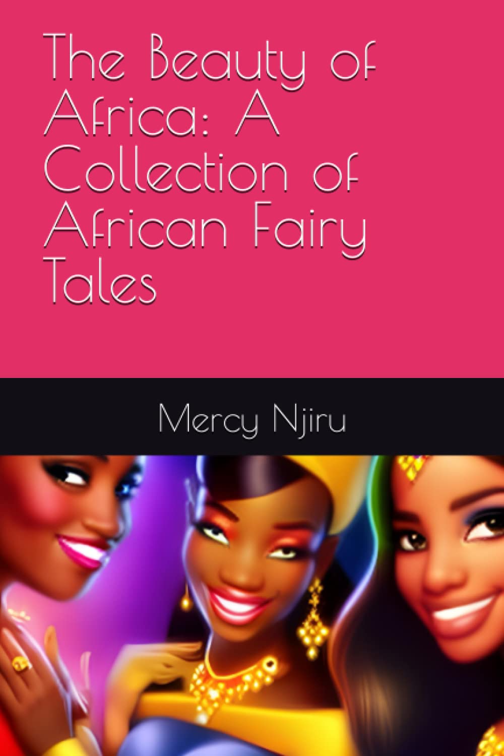 The Beauty of Africa: A Collection of African Fairy Tales: Njiru, Mercy ...