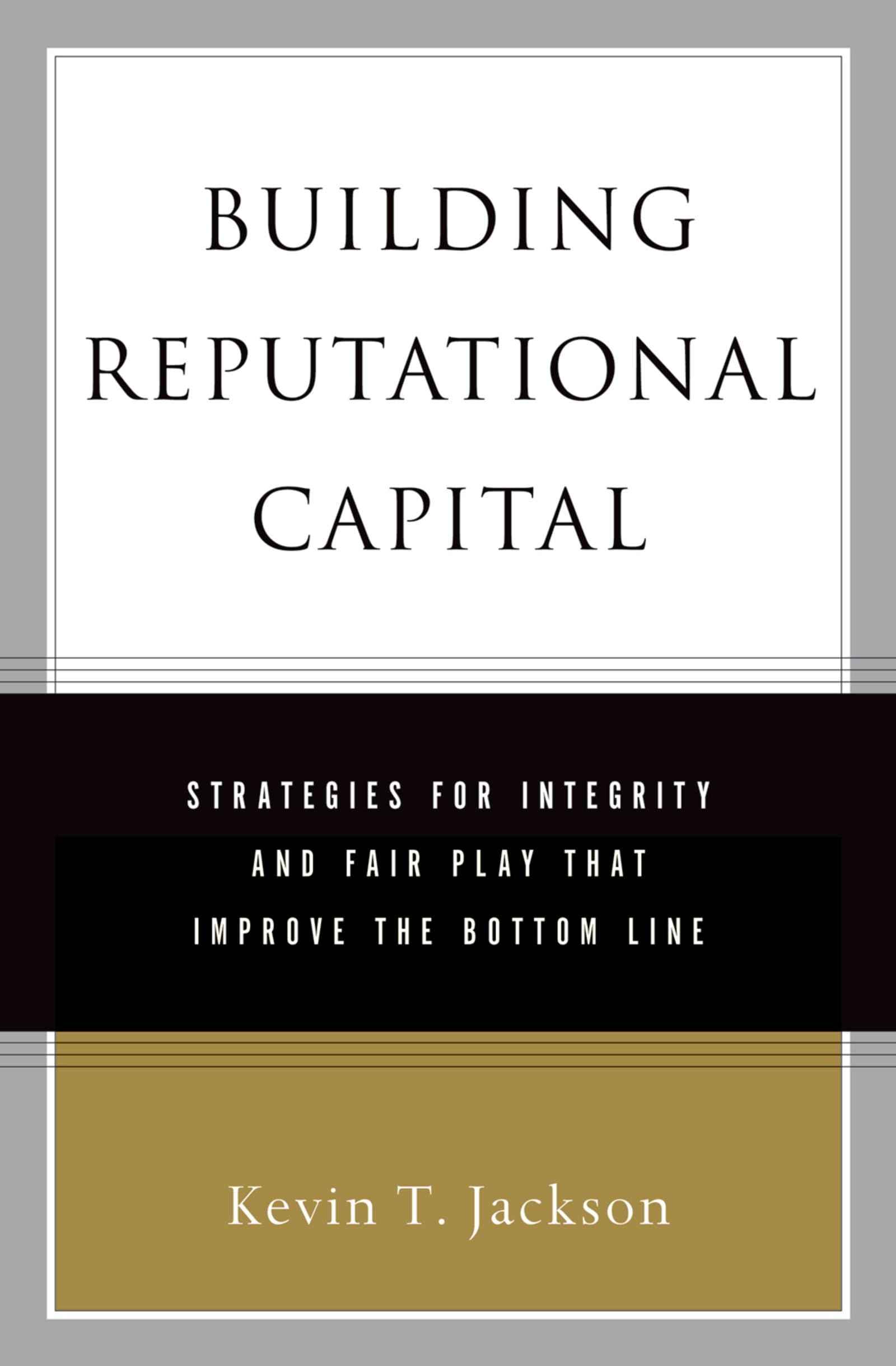 Building Reputational Capital: Strategies for Integrity and Fair Play ...