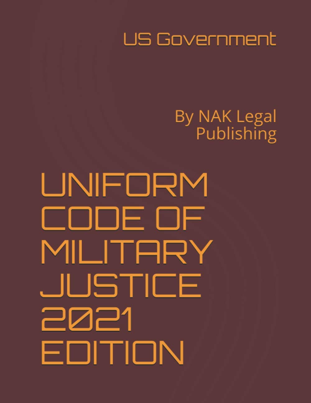 UNIFORM CODE OF MILITARY JUSTICE 2021 EDITION: By NAK Legal Publishing ...