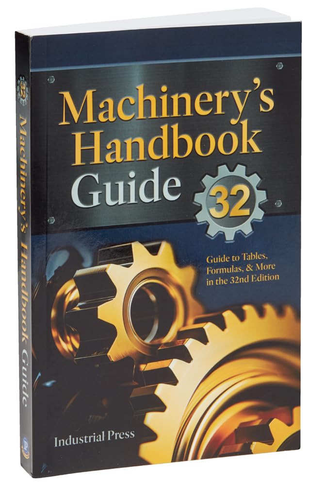 Machinery’s Handbook Guide: A Guide to Using Tables, Formulas, & More ...