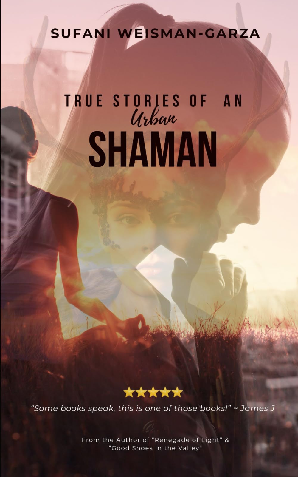True Stories of an Urban Shaman: Living Between Worlds: A Memoir ...