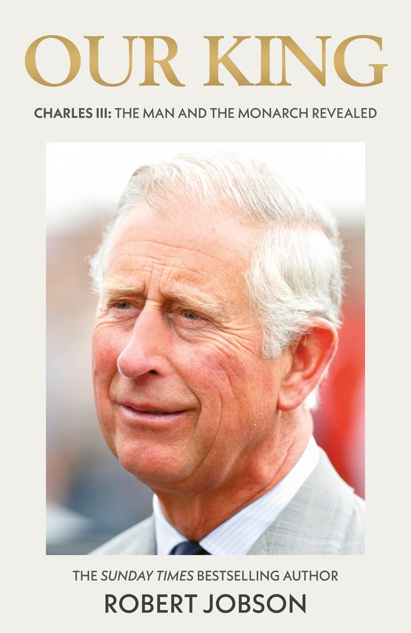 Our King: Charles III: the Man and the Monarch Revealed : Jobson, Robert: Amazon.de: Bücher