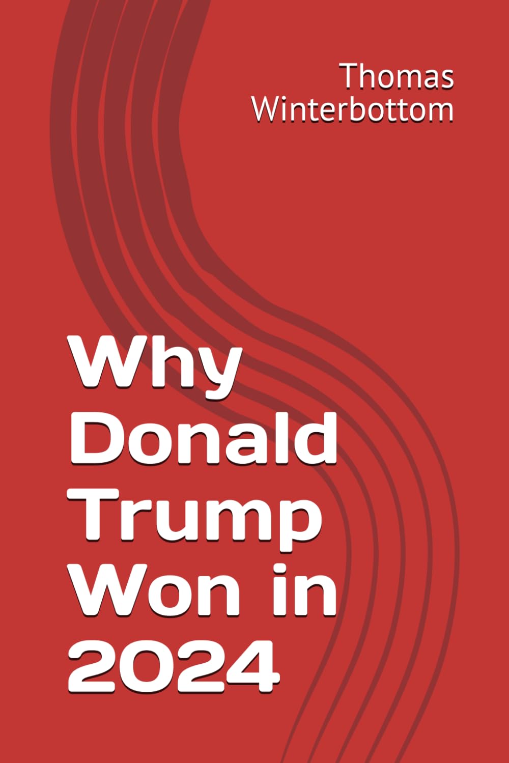 Why Donald Trump Won in 2024: Winterbottom, Thomas: 9798300578800 ...