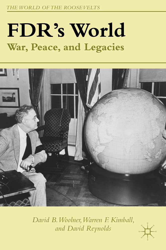 FDR's World: War, Peace, and Legacies (The World of the Roosevelts ...