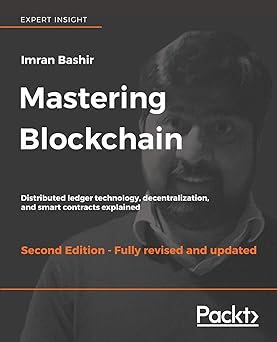 Mastering Blockchain, Second Edition: Distributed ledger technology, decentralization, and smart ...
