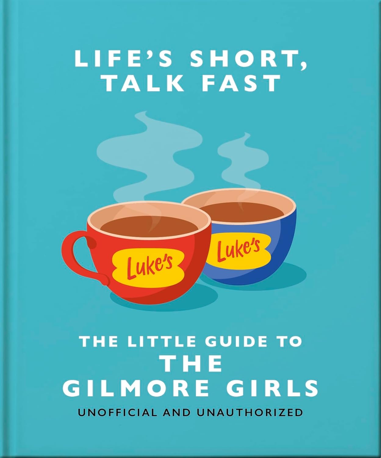 Life's Short, Talk Fast: The Little Guide to Gilmore Girls: Hippo ...