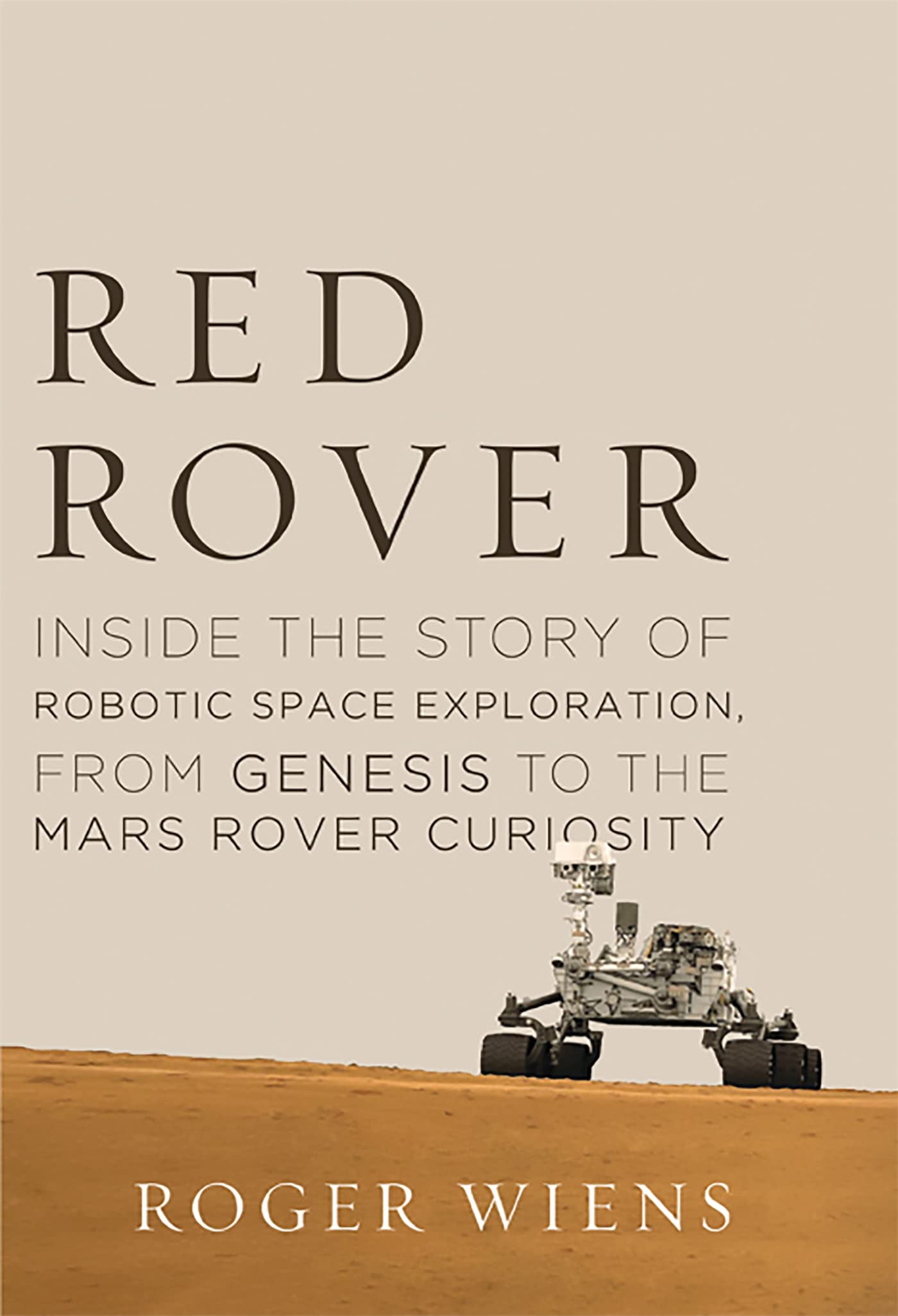 Red Rover: Inside the Story of Robotic Space Exploration, from Genesis ...