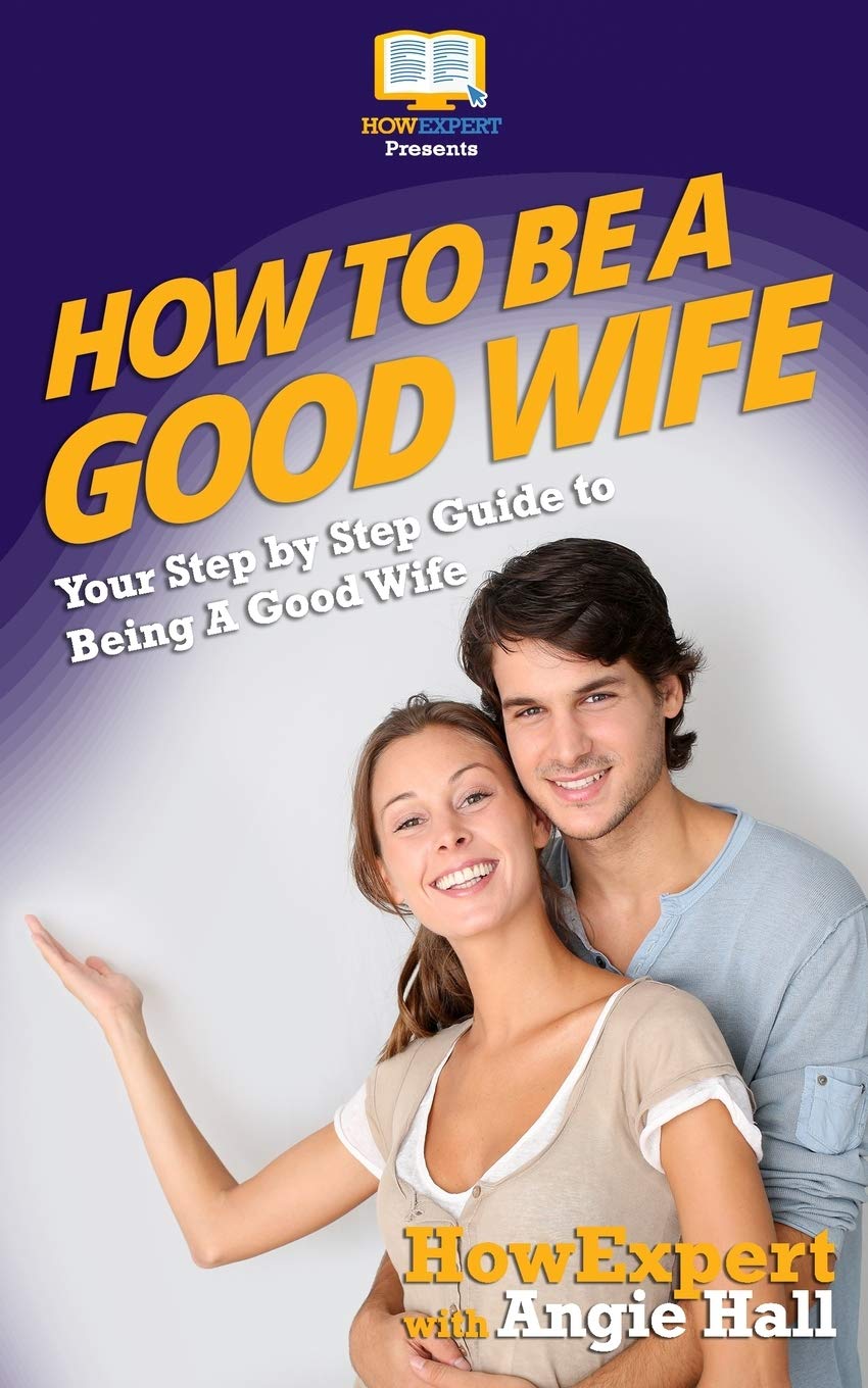 How To Be a Good Wife: Your Step By Step Guide To Being a Good Wife ...