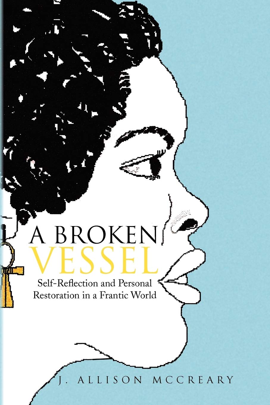 Buy A Broken Vessel: Self-Reflection and Personal Restoration in a ...