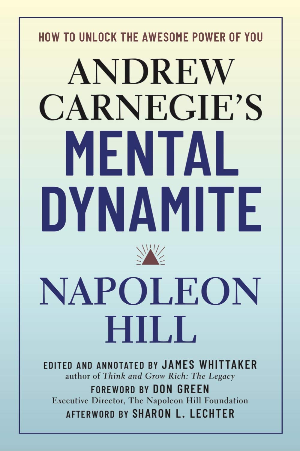 Andrew Carnegie's Mental Dynamite: How to Unlock the Awesome Power of ...