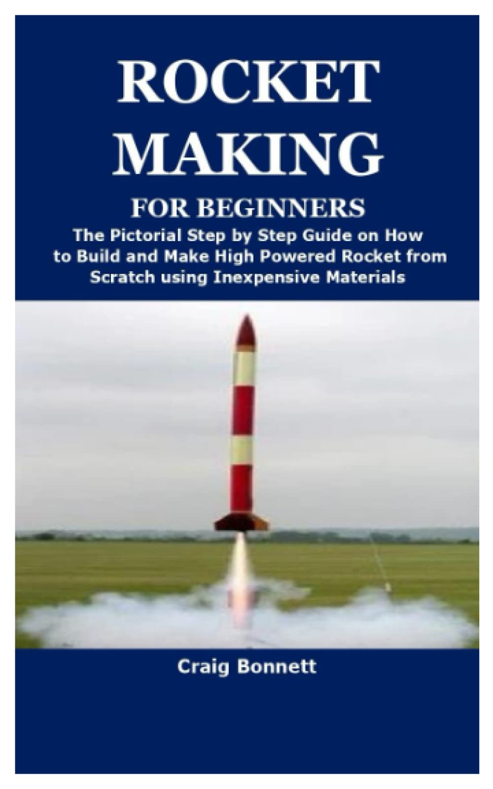 Buy ROCKET MAKING FOR BEGINNERS: The Pictorial Step by Step Guide on ...