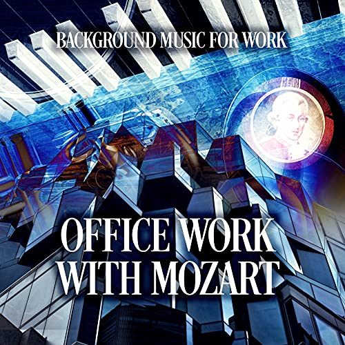 Play Office Work with Mozart – Background Music for Work, Chillout for ...